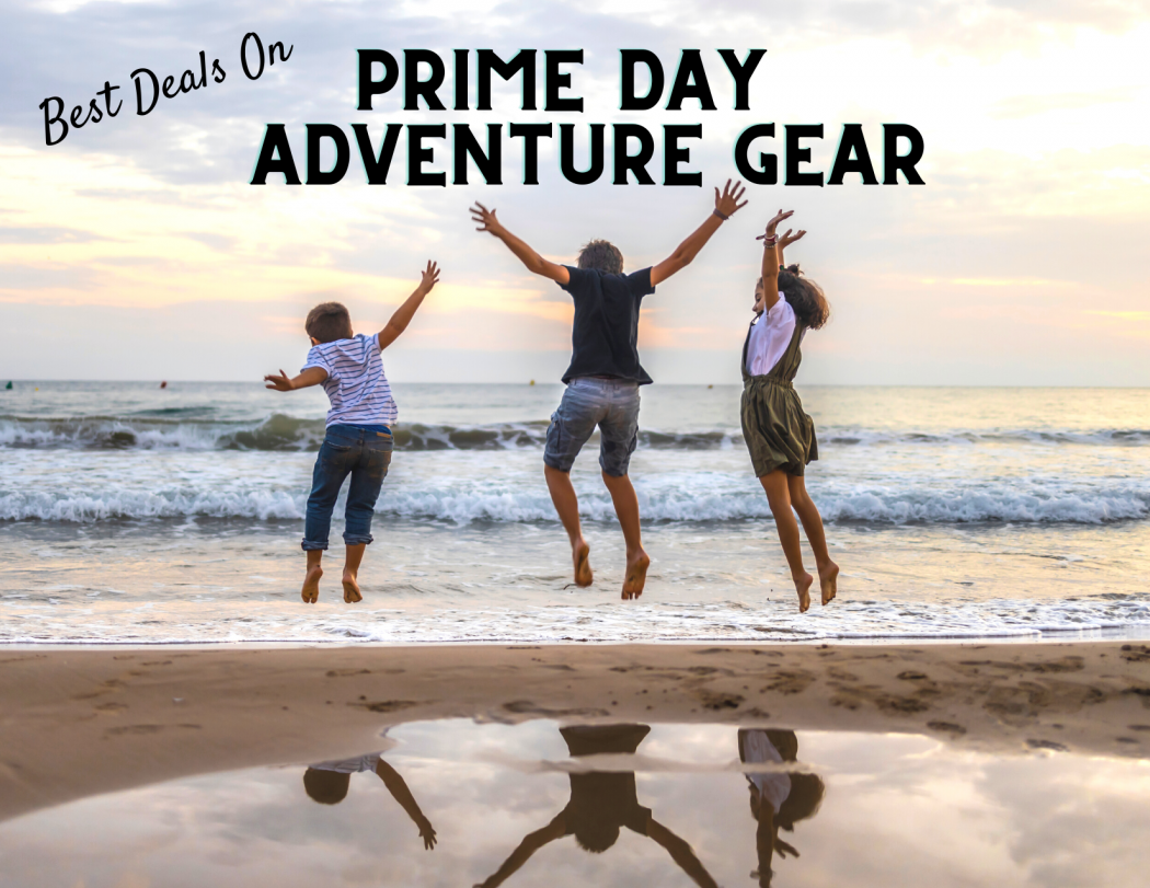 Best Prime Day Deals For Adventurous Families - Adventure Travel Family